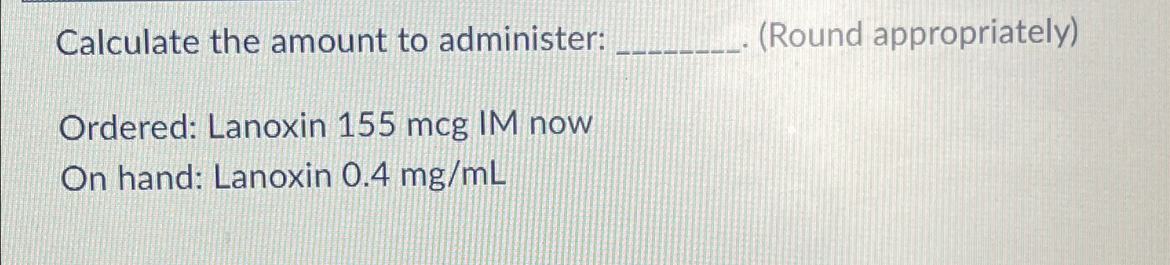 Solved Calculate the amount to administer: (Round | Chegg.com