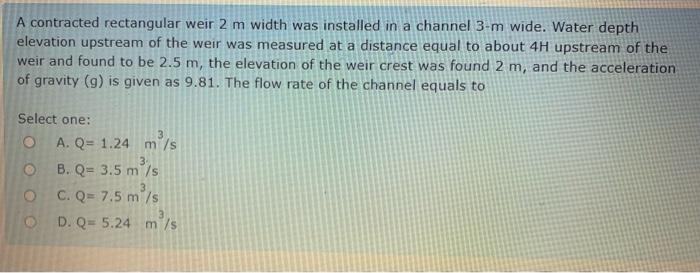 Solved A contracted rectangular weir 2 m width was installed | Chegg.com