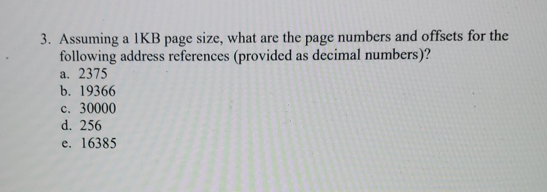 Solved 3. Assuming a 1KB page size, what are the page | Chegg.com