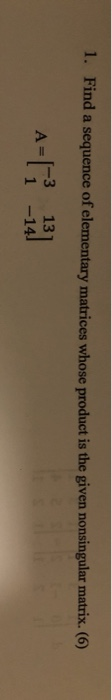 Solved 1. Find a sequence of elementary matrices whose | Chegg.com