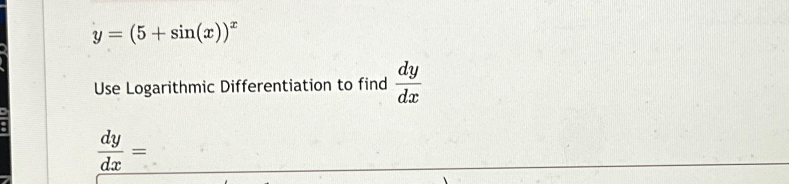 Solved y=(5+sin(x))xUse Logarithmic Differentiation to find | Chegg.com