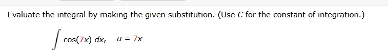 Solved C ﻿for the constant of ﻿integration.∫﻿﻿cos(7x)dx,u=7x | Chegg.com
