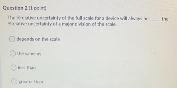 Solved Question 2 (1 point) The %relative uncertainty of the | Chegg.com