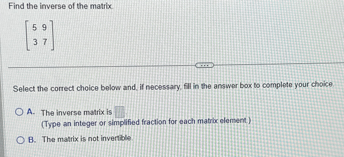 Solved Find the inverse of the matrix.[5937]Select the | Chegg.com
