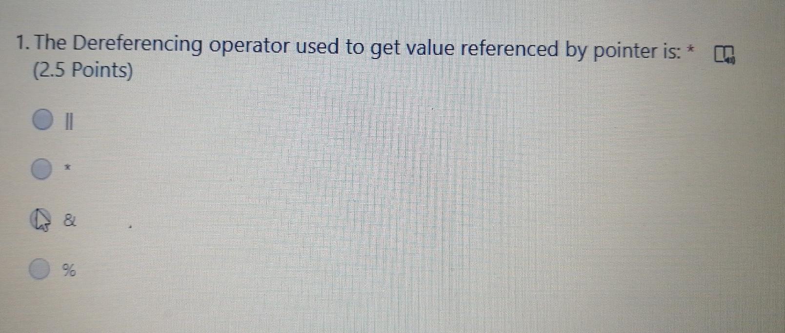 Solved 1. The Dereferencing operator used to get value | Chegg.com