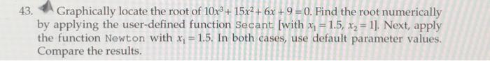Solved 43. Graphically locate the root of 10x3+15x2+6x+9=0. | Chegg.com