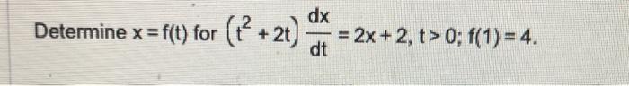 Solved Determine x=f(t) for (t2+2t)dtdx=2x+2,t>0;f(1)=4 | Chegg.com