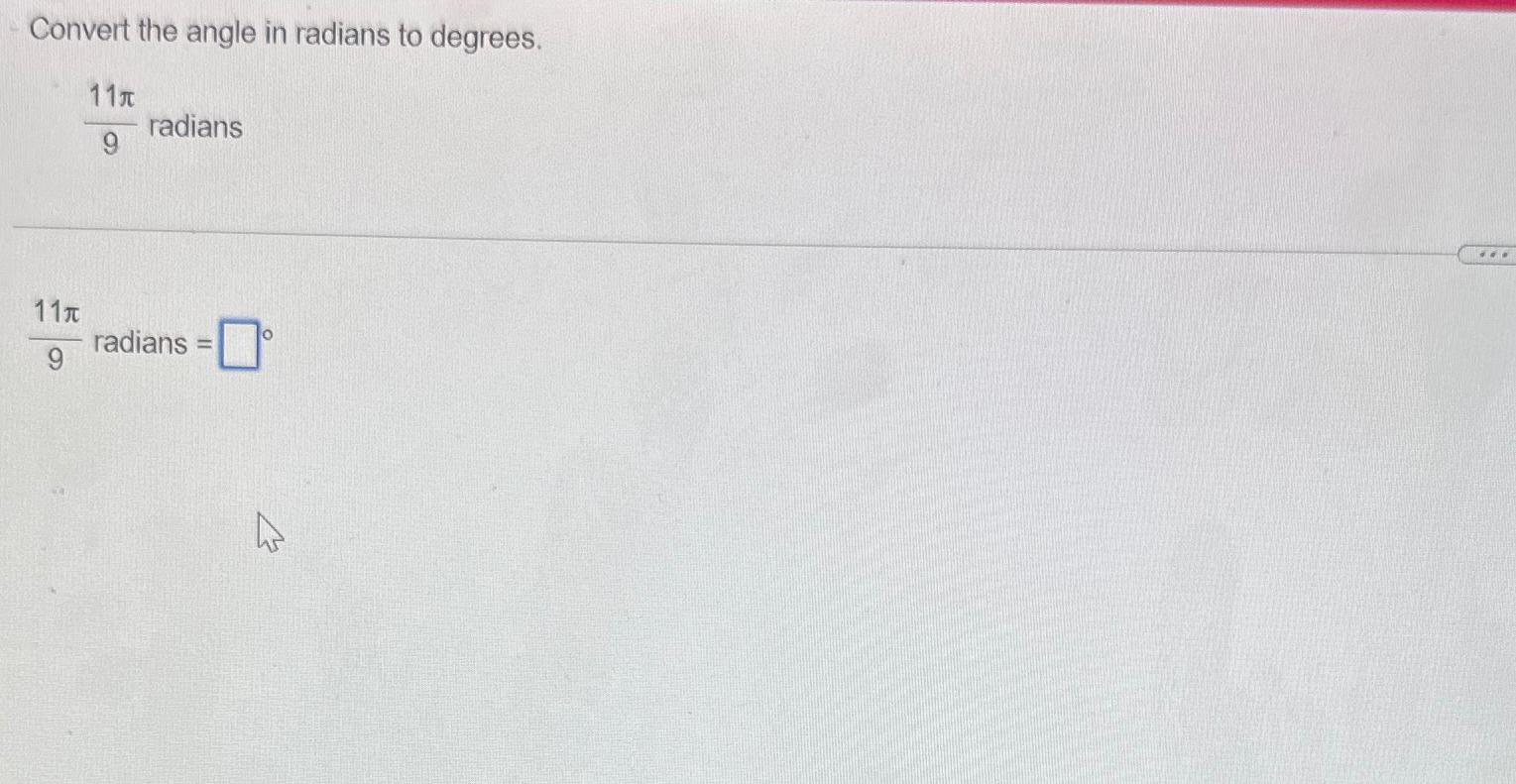 Solved Convert the angle in radians to degrees.11π9 | Chegg.com