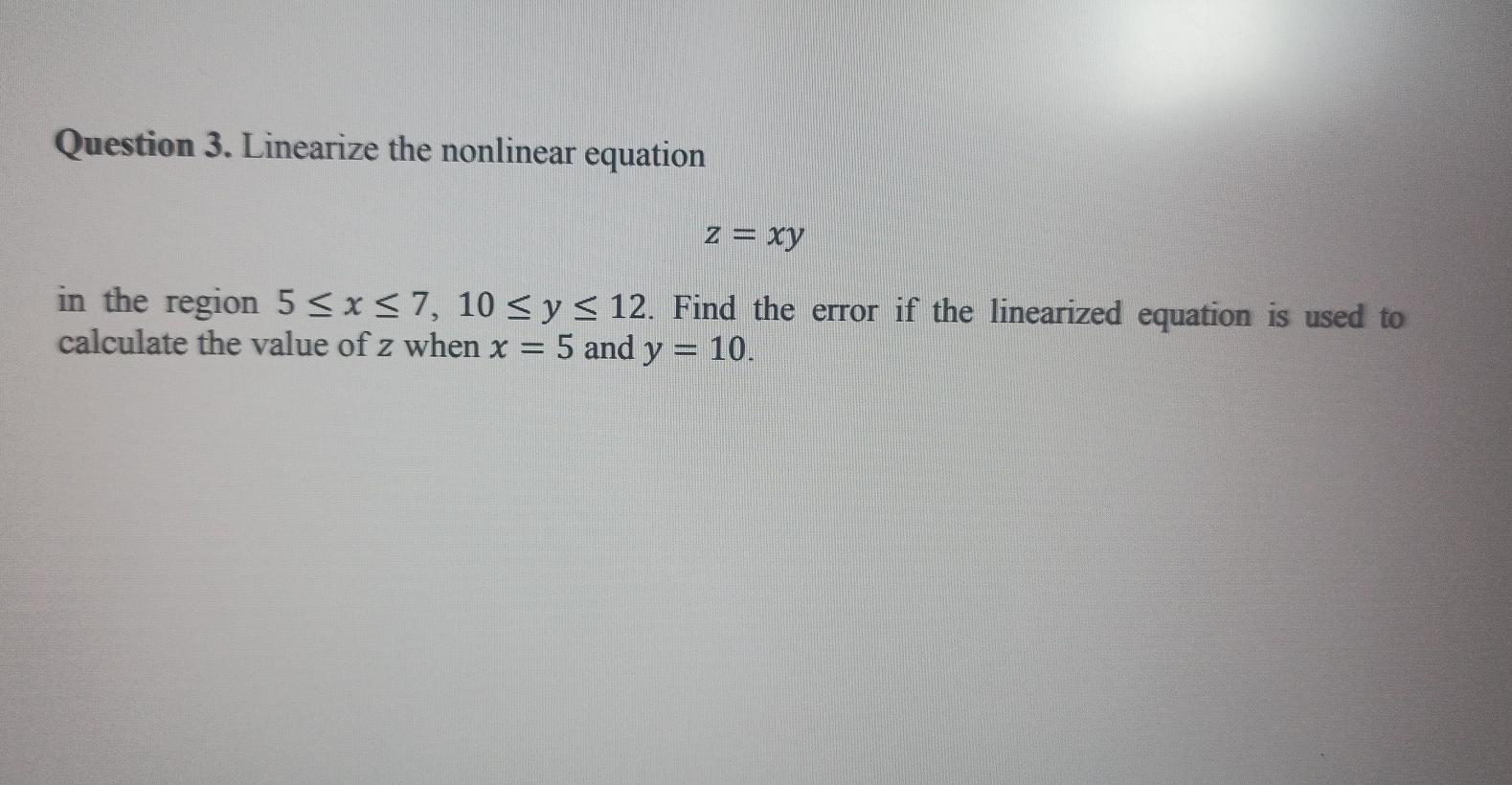Solved Question 3. Linearize the nonlinear equation z = xy | Chegg.com