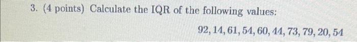 Solved 3. (4 points) Calculate the IQR of the following | Chegg.com