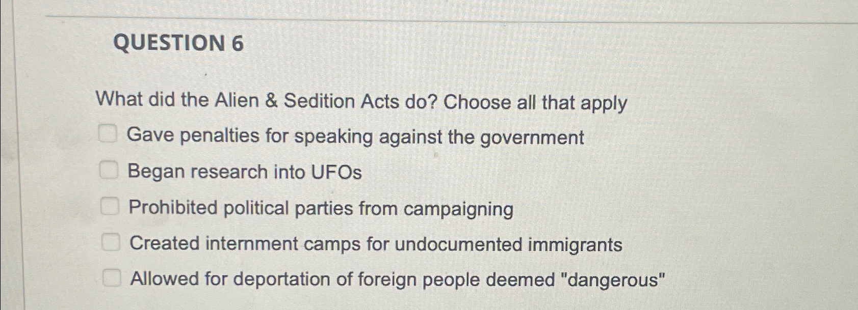 Solved QUESTION 6What did the Alien & Sedition Acts do? | Chegg.com