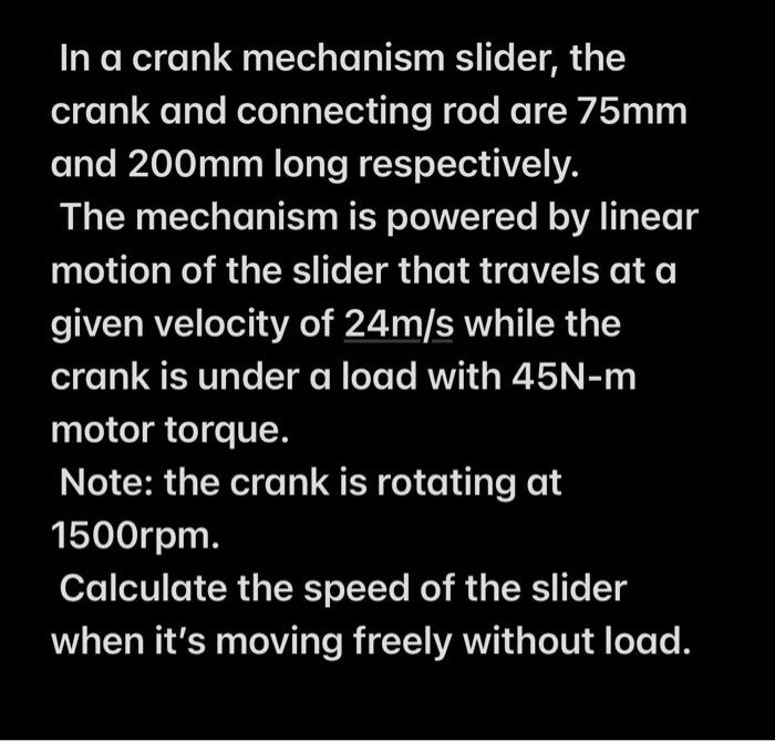 Solved In a crank mechanism slider, the crank and connecting | Chegg.com