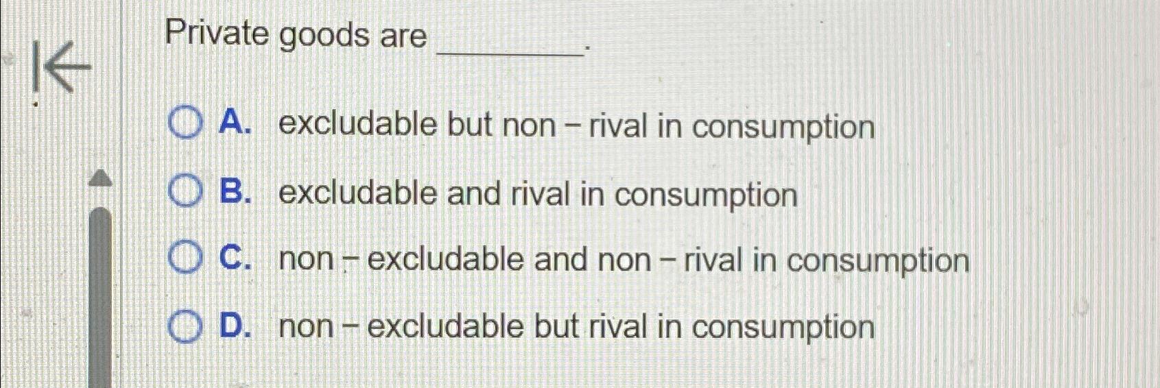 Solved Private goods areA. ﻿excludable but non - ﻿rival in | Chegg.com