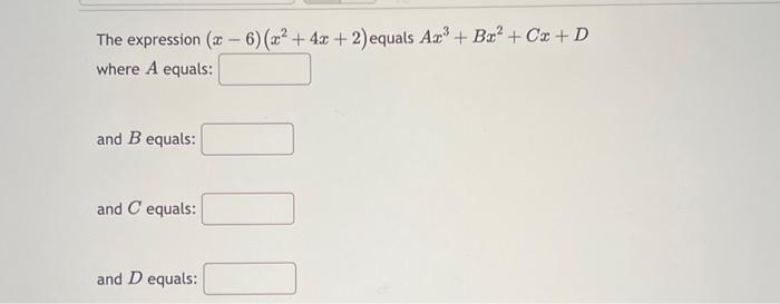 Solved The expression (x−6)(x2+4x+2) equals Ax3+Bx2+Cx+D | Chegg.com