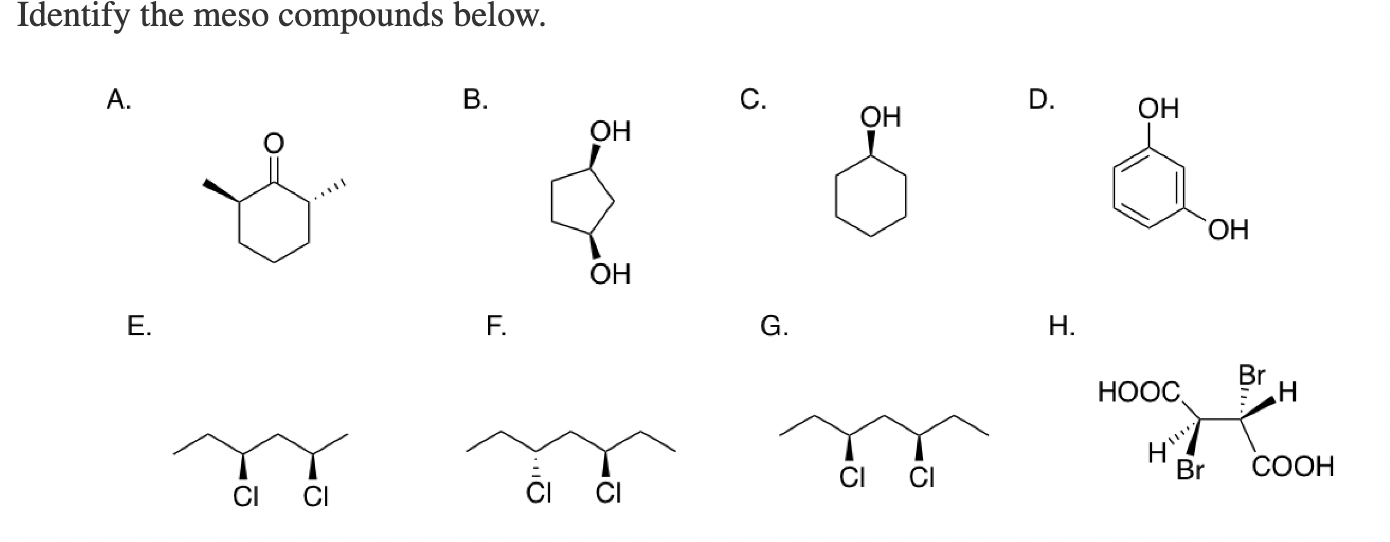 Solved Identify the meso compounds below.A.B.E.C.G.D.H. | Chegg.com