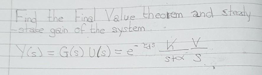 Solved Find the final value theorem and steady -state gain | Chegg.com