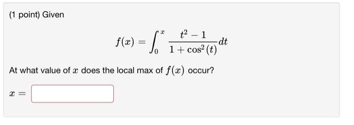 Solved (1 point) Given f(x)=∫0x1+cos2(t)t2−1dt At what value | Chegg.com