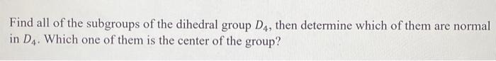 Solved Find All Of The Subgroups Of The Dihedral Group D4