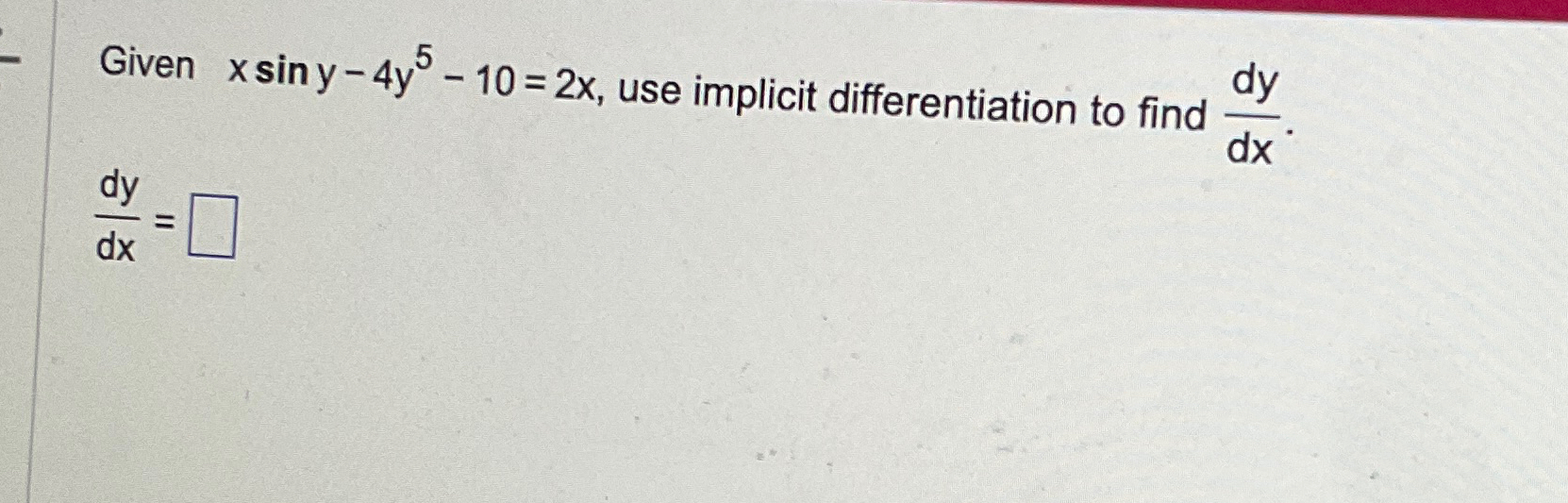Solved Given xsiny-4y5-10=2x, ﻿use implicit differentiation | Chegg.com