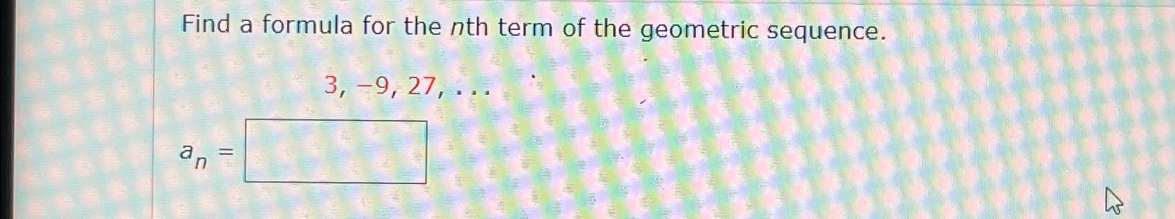 Solved Find a formula for the nth term of the geometric | Chegg.com