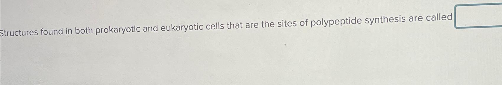 Solved Structures found in both prokaryotic and eukaryotic | Chegg.com