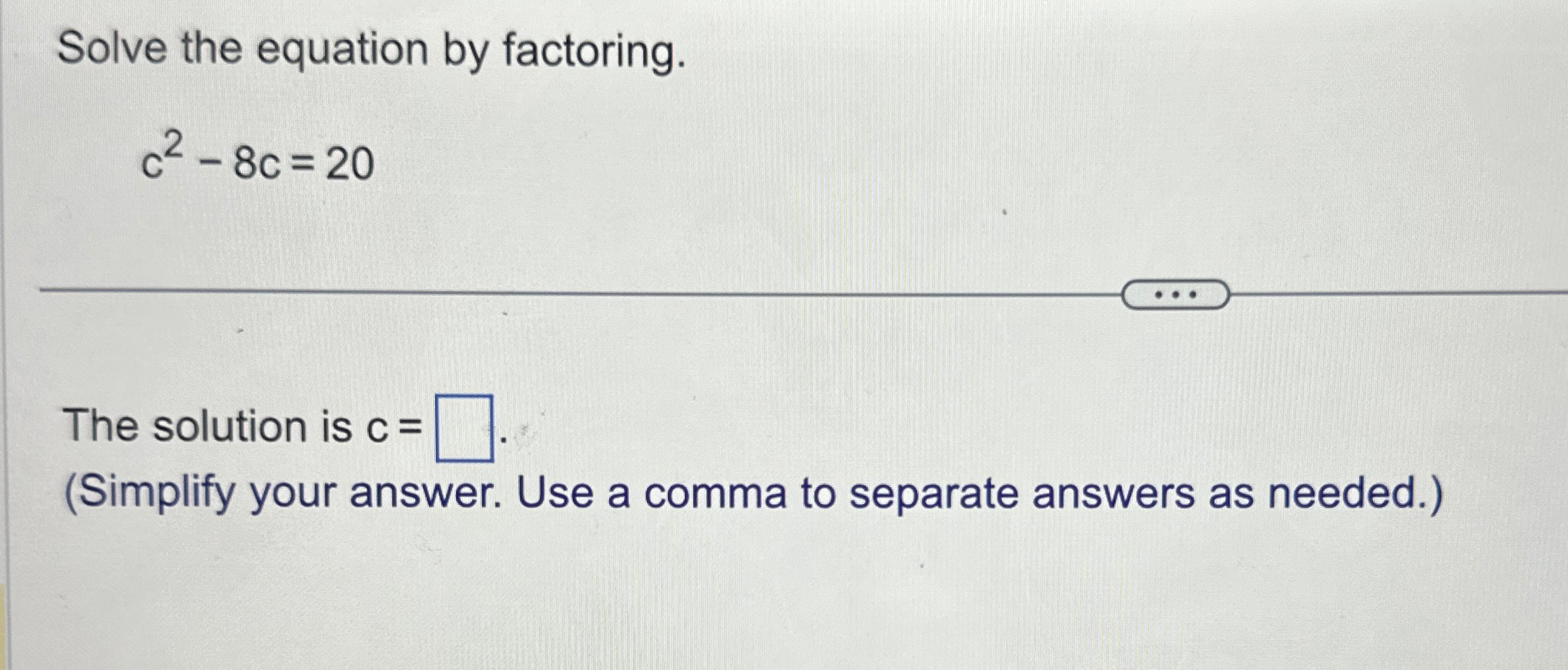 Solved Solve the equation by factoring.c2-8c=20The solution | Chegg.com