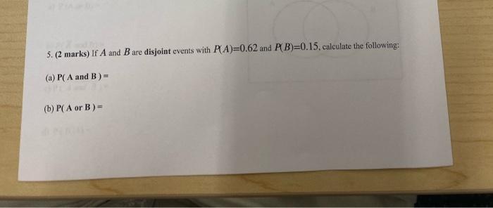 Solved 5. (2 marks) If A and B are disjoint events with | Chegg.com