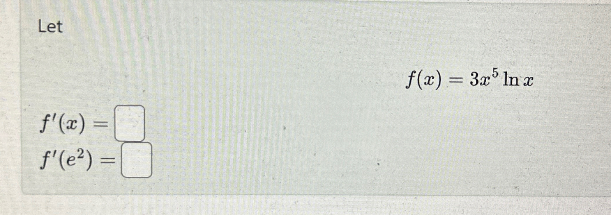 Solved Letf(x)=3x5lnxf'(x)=f'(e2)= | Chegg.com