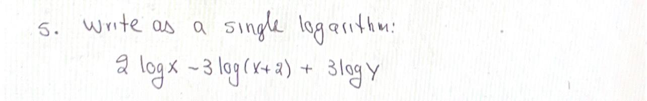 Solved Write as a single logarithm:2logx-3log(x+2)+3logy | Chegg.com