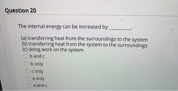 Solved Question 20 The internal energy can be increased by | Chegg.com
