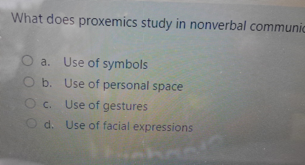 Solved What does proxemics study in nonverbal communia. ﻿Use | Chegg.com