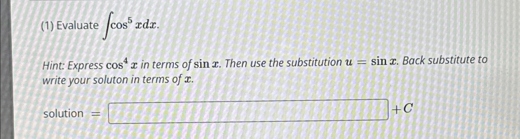 Solved (1) ﻿Evaluate ∫﻿﻿cos5xdxHint: Express cos4x ﻿in terms | Chegg.com