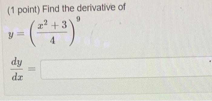 Solved (1 point) Find the derivative of y=(4x2+3)9 dxdy= | Chegg.com