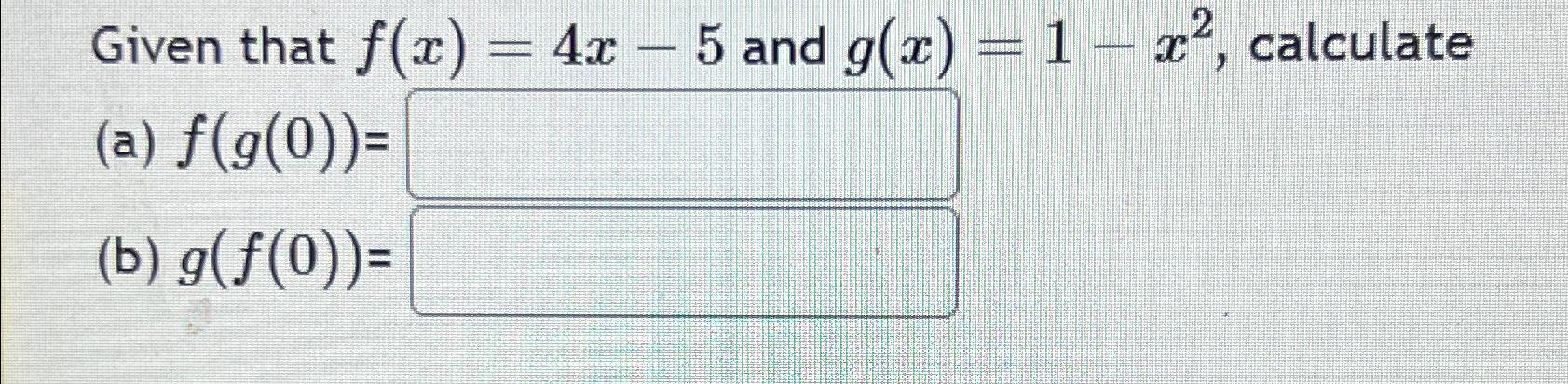 Solved Given that f(x)=4x-5 ﻿and g(x)=1-x2, | Chegg.com
