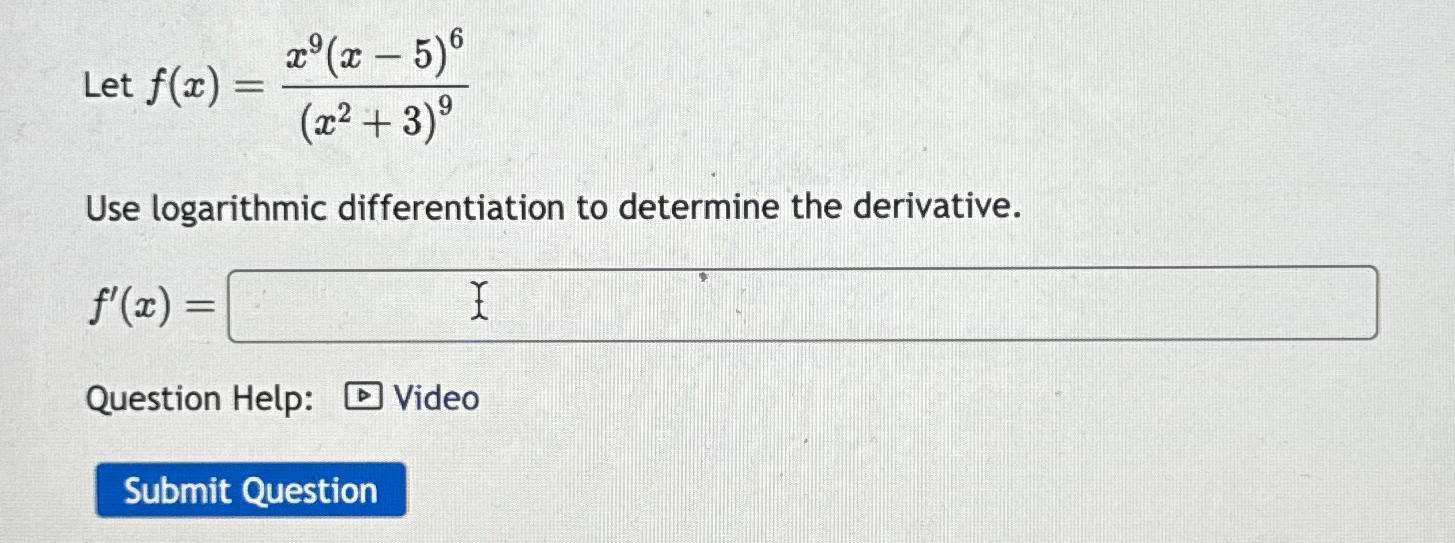 Solved Let f(x)=x9(x-5)6(x2+3)9Use logarithmic | Chegg.com Solved Let f(x)=x9(x-5)6(x2+3)9Use logarithmic | Chegg.com
