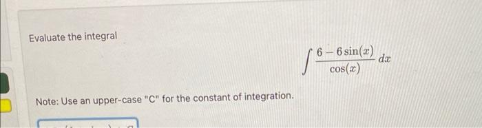 Solved Evaluate the integral ∫cos(x)6−6sin(x)dx Note: Use an | Chegg.com
