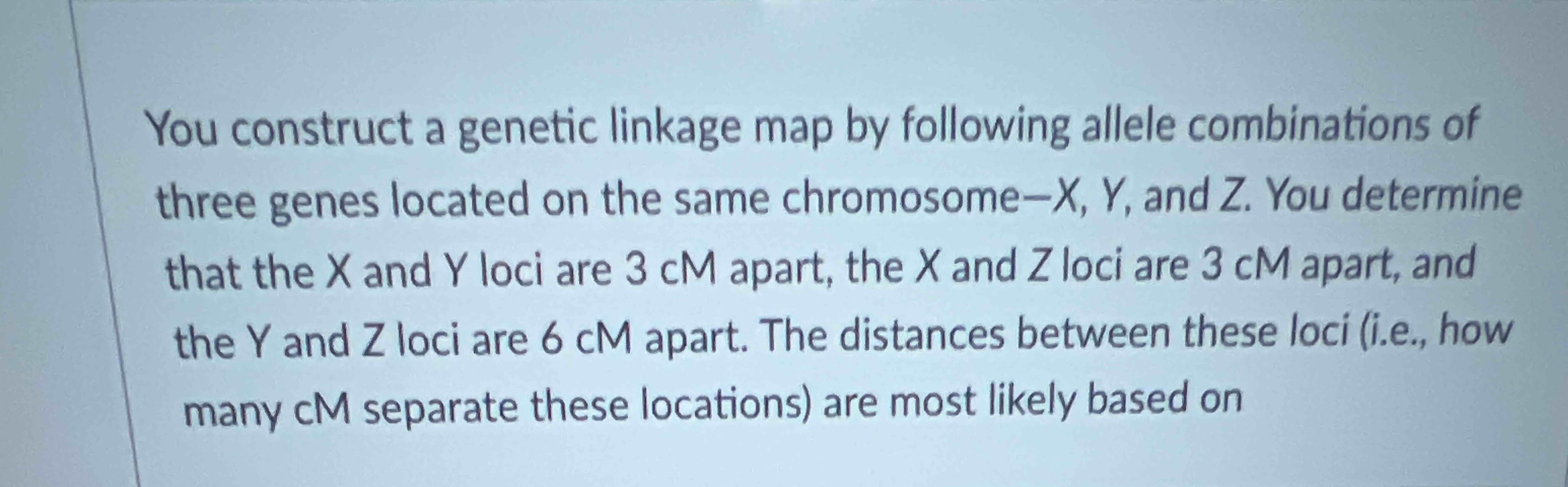 Solved You construct a genetic linkage map by following | Chegg.com