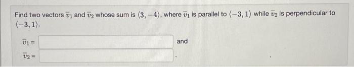 Solved Find two vectors vˉ1 and vˉ2 whose sum is 3,−4 , | Chegg.com
