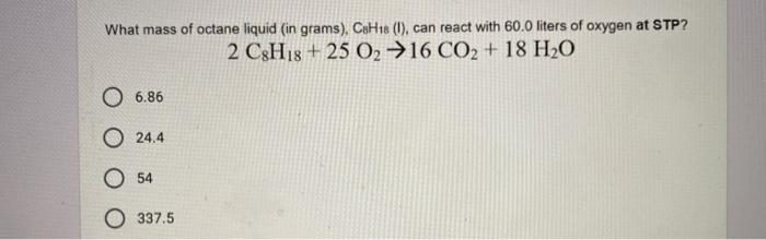 Solved What mass of octane liquid (in grams), CsH18 (), can | Chegg.com