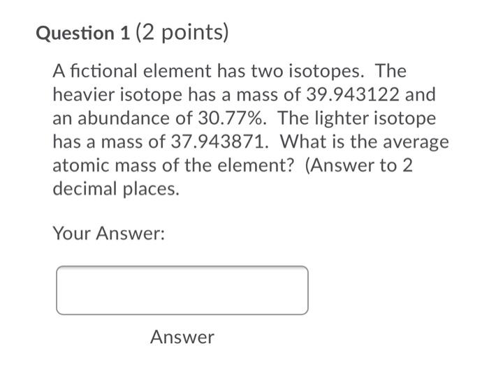 Solved A fictional element has 2 ﻿isotopes. The heavier | Chegg.com
