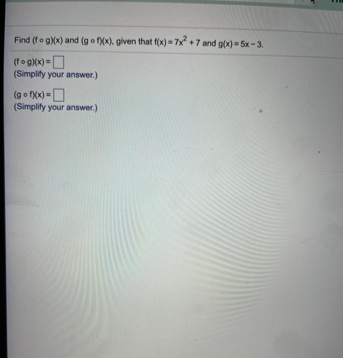 Solved Find (fog)(x) and (gof)(x), given that f(x) = 7x2 + 7 | Chegg.com