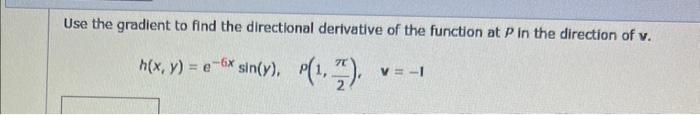 Solved Use the gradient to find the directional derivative | Chegg.com