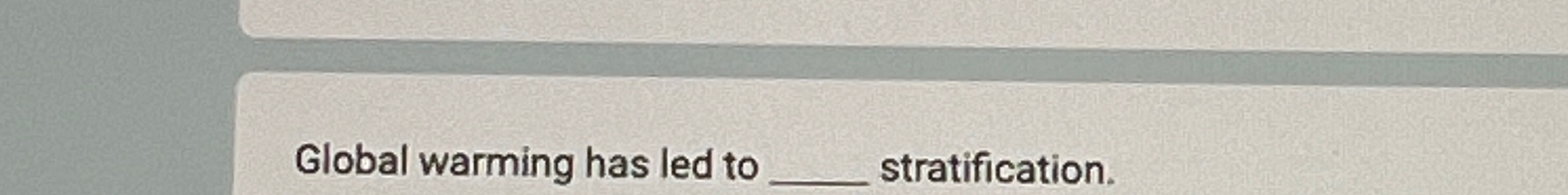 Solved Global warming has led to stratification. | Chegg.com