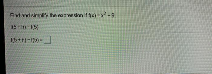 Solved Find and simplify the expression if f(x) = x2 - 9. | Chegg.com