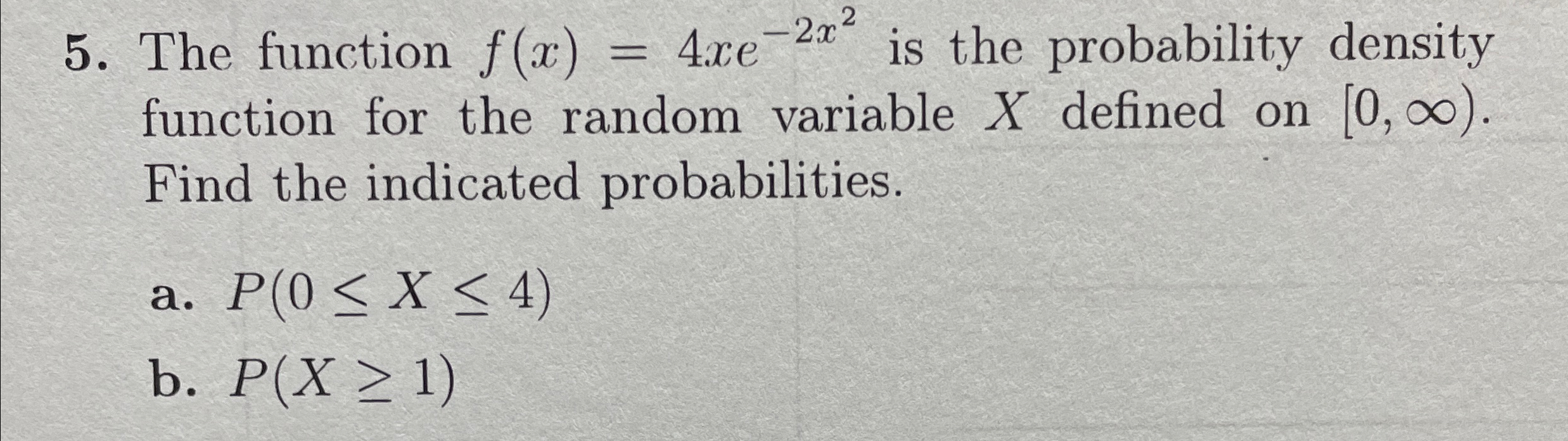 Solved The function f(x)=4xe-2x2 ﻿is the probability density | Chegg.com