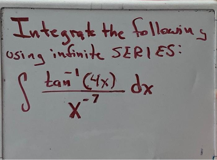 Solved Integrate the following using infinite SERIES: | Chegg.com