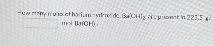 Solved How many moles of barium hydroxide, Ba(OH)2, are | Chegg.com