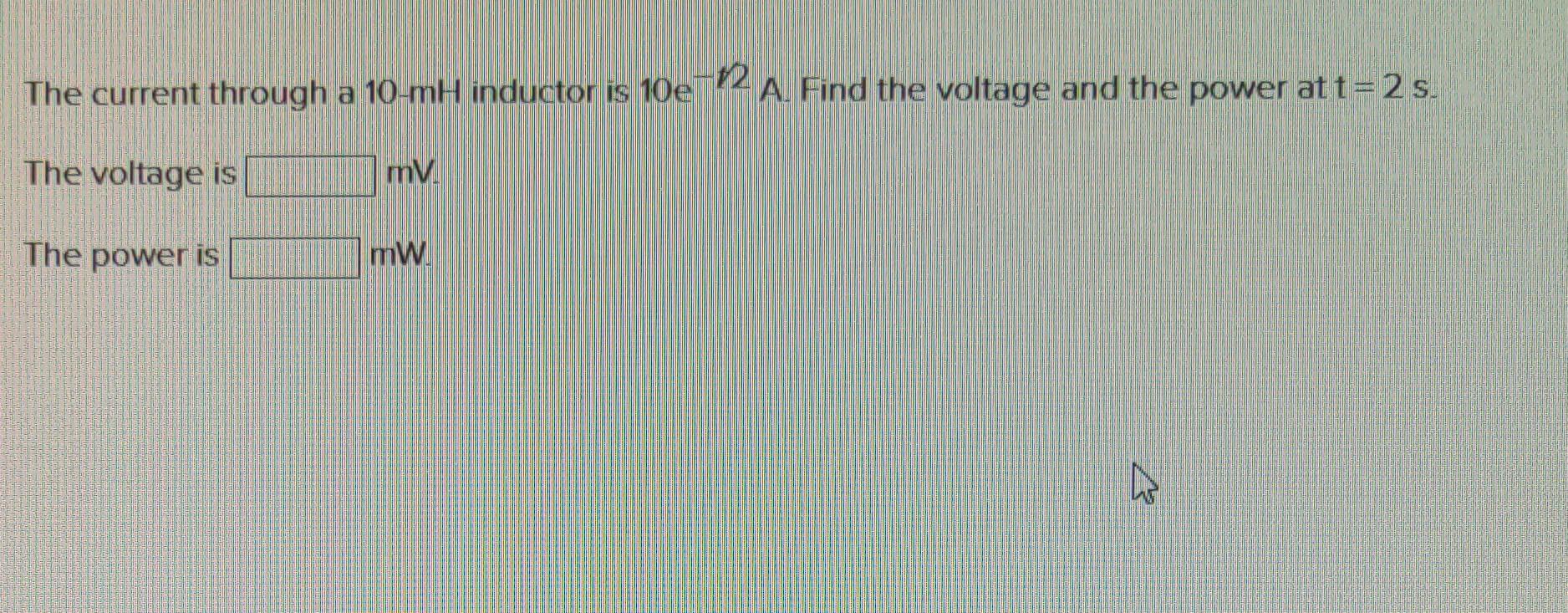 Solved The current through a 10−mH inductor is 10e−12 A. | Chegg.com