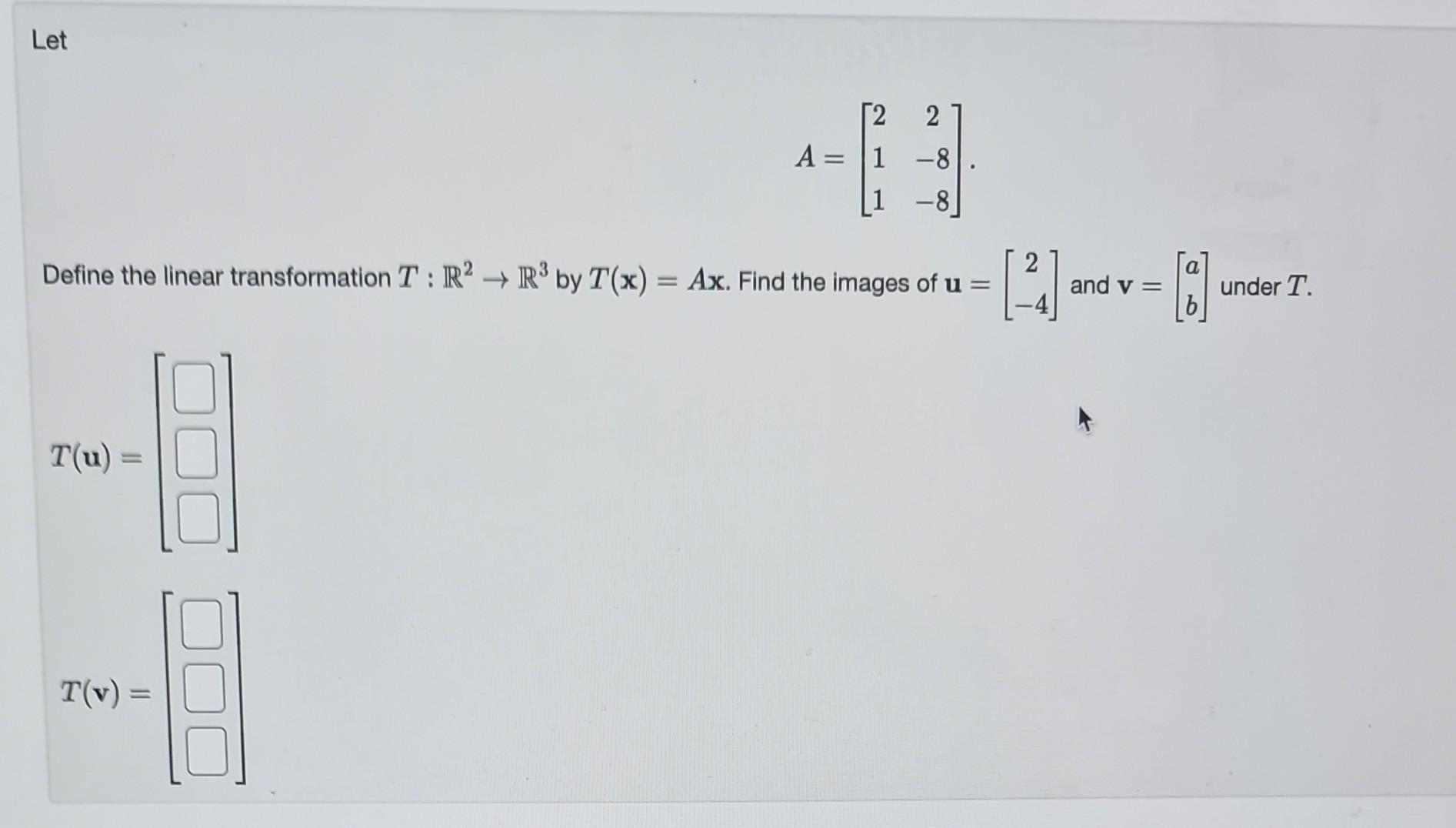 Solved A=⎣⎡2112−8−8⎦⎤ Define the linear transformation | Chegg.com