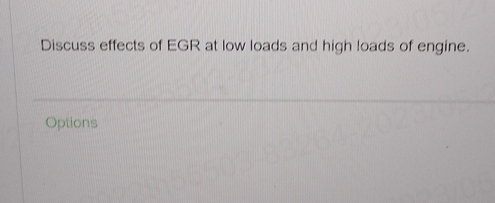 Solved Discuss effects of EGR at low loads and high loads of | Chegg.com